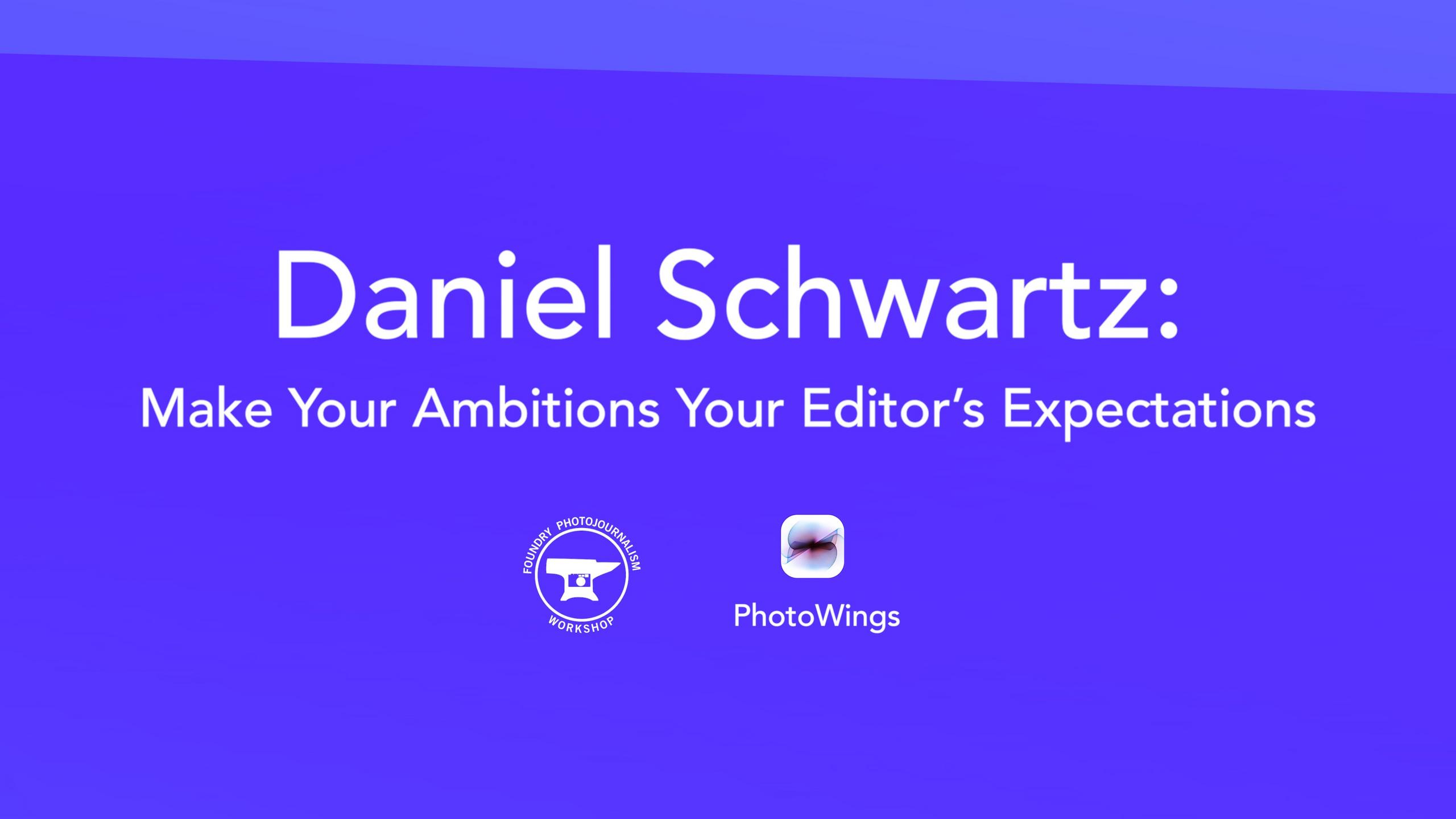 Daniel Schwartz: Make Your Ambitions Your Editor's Expectations - The VII Foundation